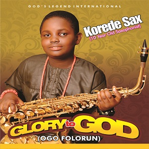 KOREDE SAX RELEASE DEBUT NEW ALBUM TITLED 'GLORY TO GOD' - Triumphant Radio